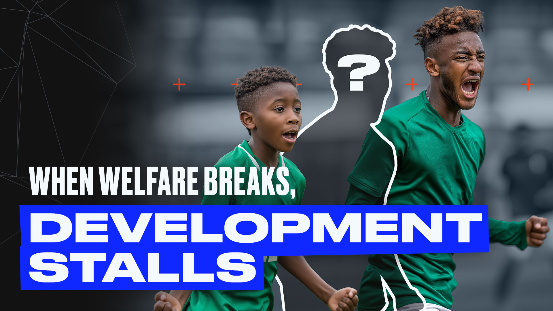 When Welfare Breaks, Development Stalls - Kitman Labs